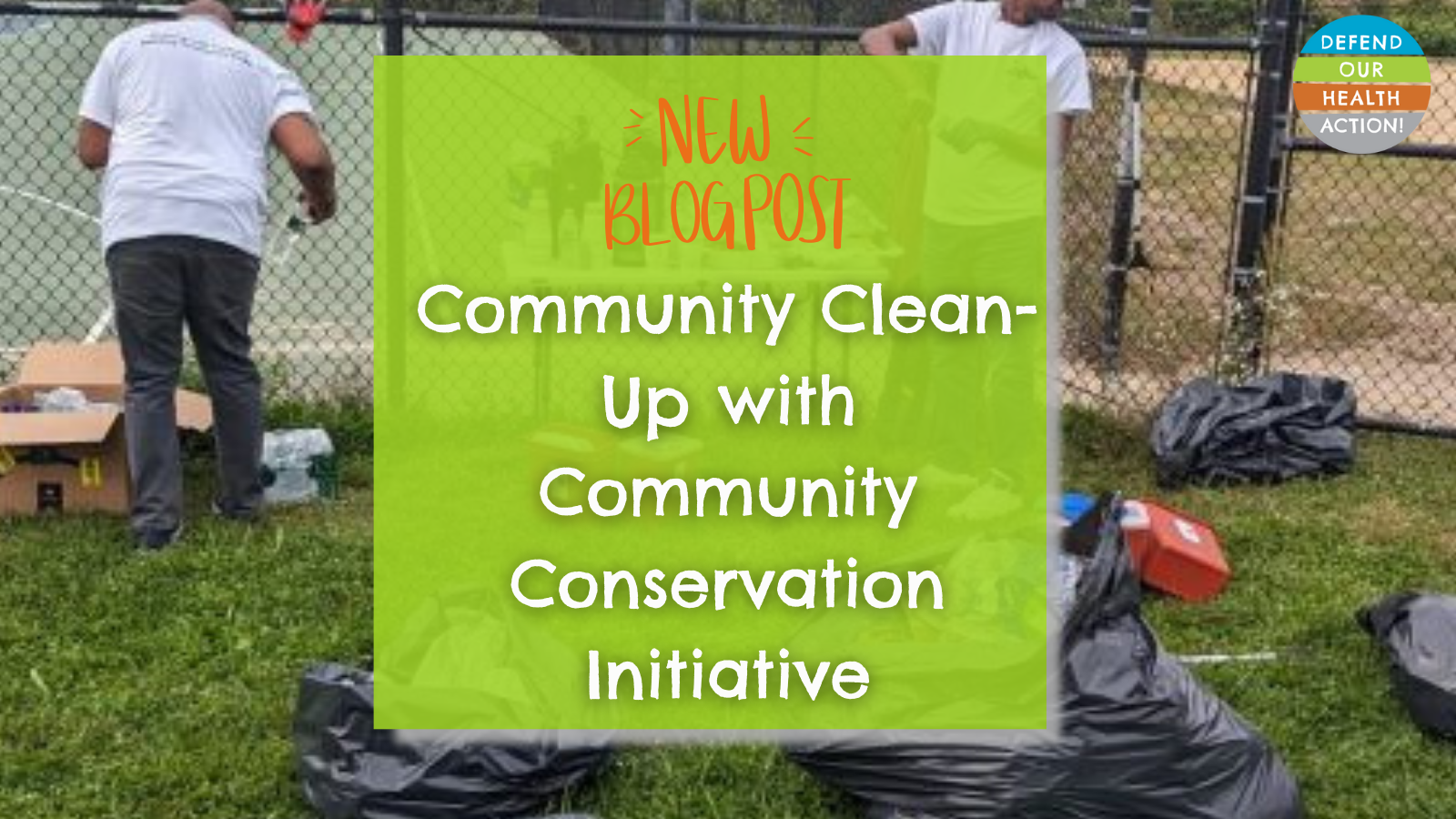 Community Clean-Up with Community Conservation Initiative - Defend Our ...