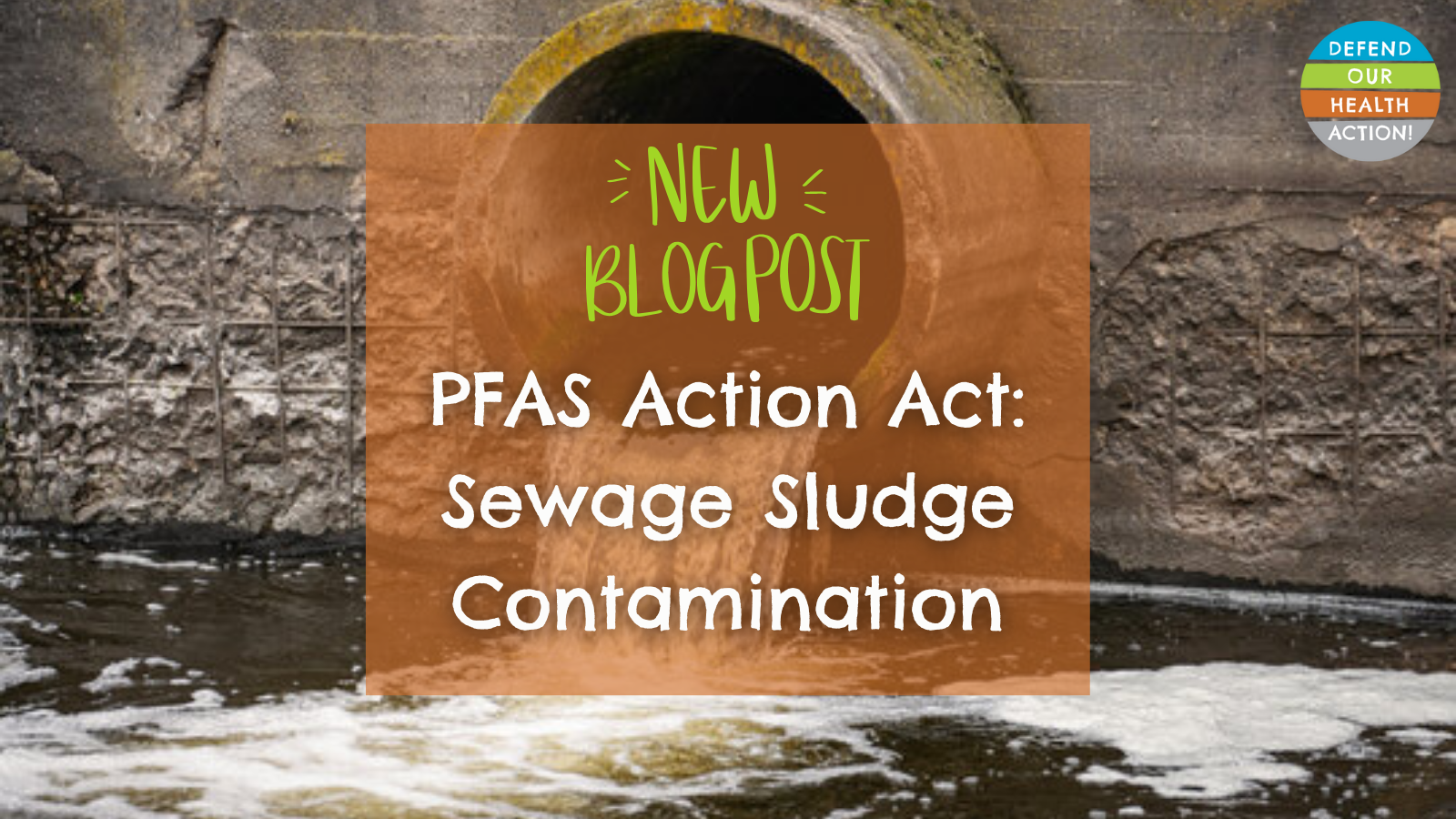 PFAS Action Act: Sewage Sludge Contamination - Defend Our Health Action